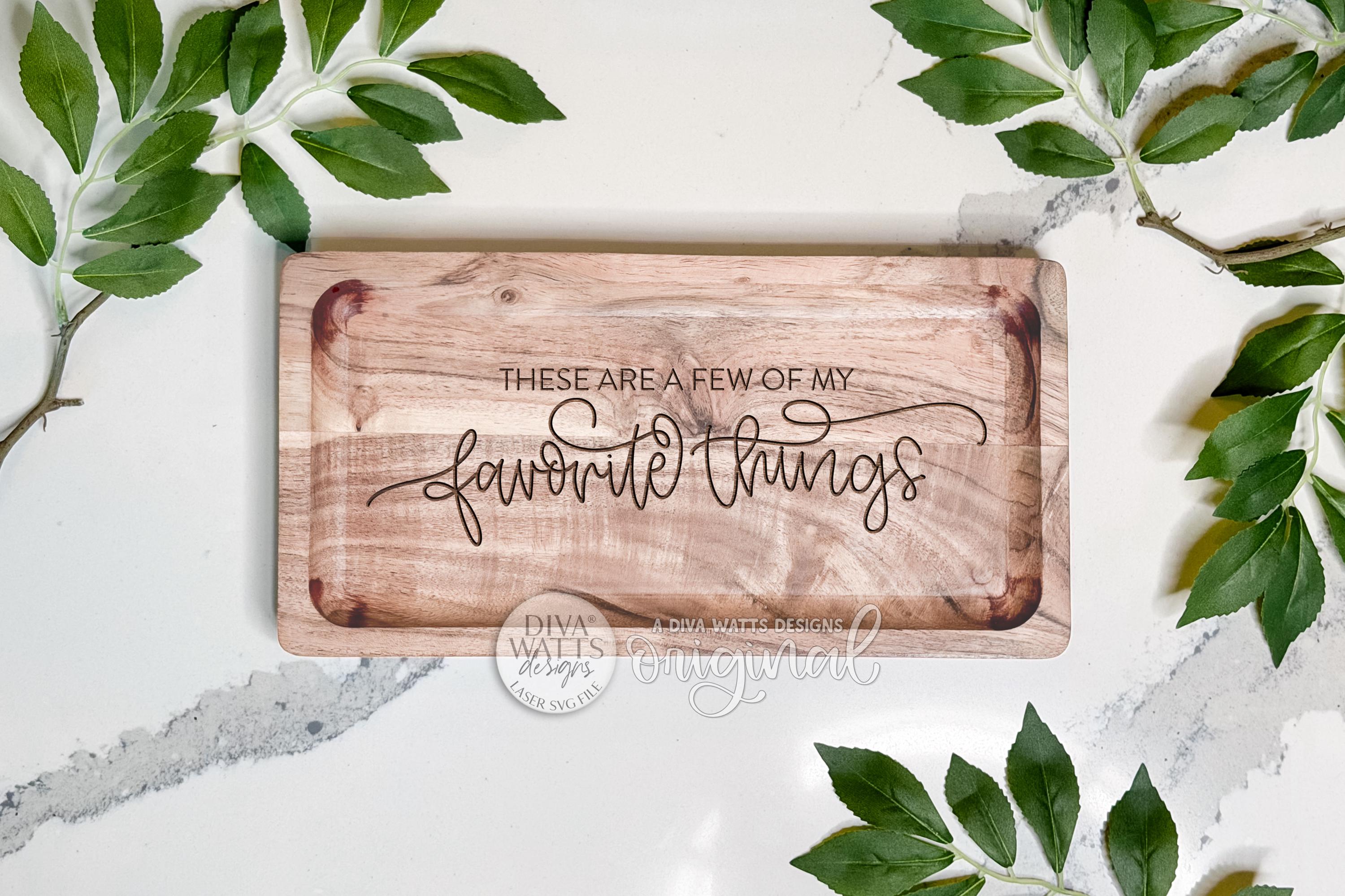 These Are a Few of My Favorite Things Tray Engraving SVG | Laser Engra ...